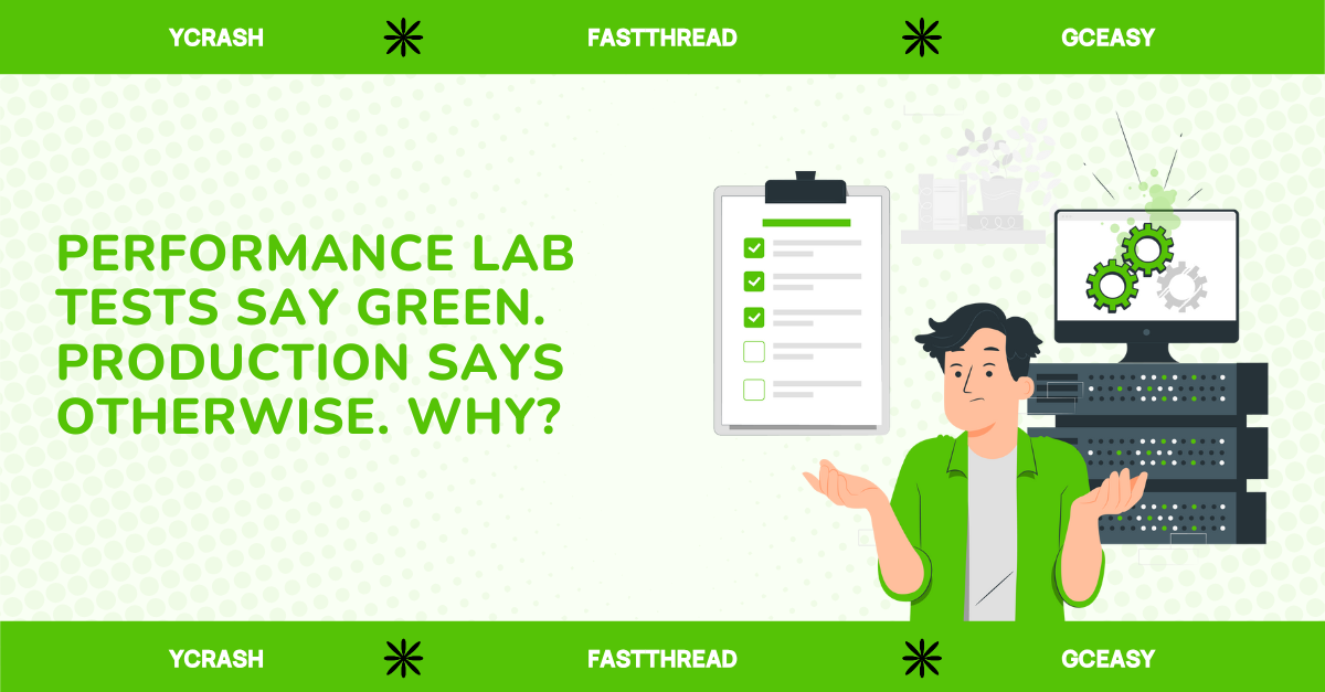 Performance Lab Tests Say Green. Production Says Otherwise. Why? - yCrash