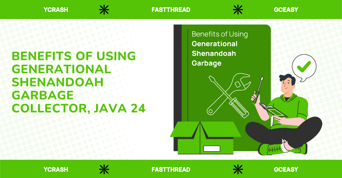 Benefits of Using Generational Shenandoah Garbage Collector, Java 24 - yCrash